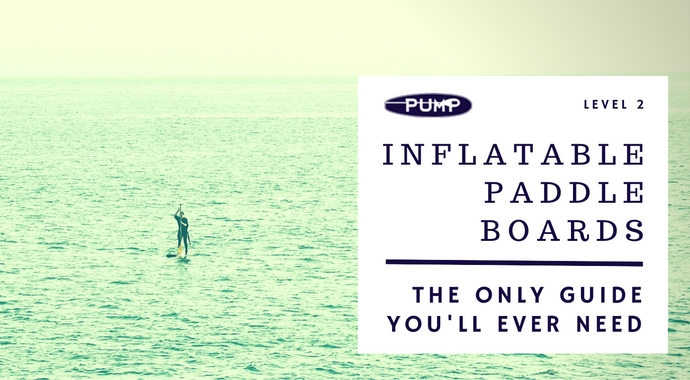 Inflatable Paddle Boards for Beginners – The Ultimate Guide - Pump ...